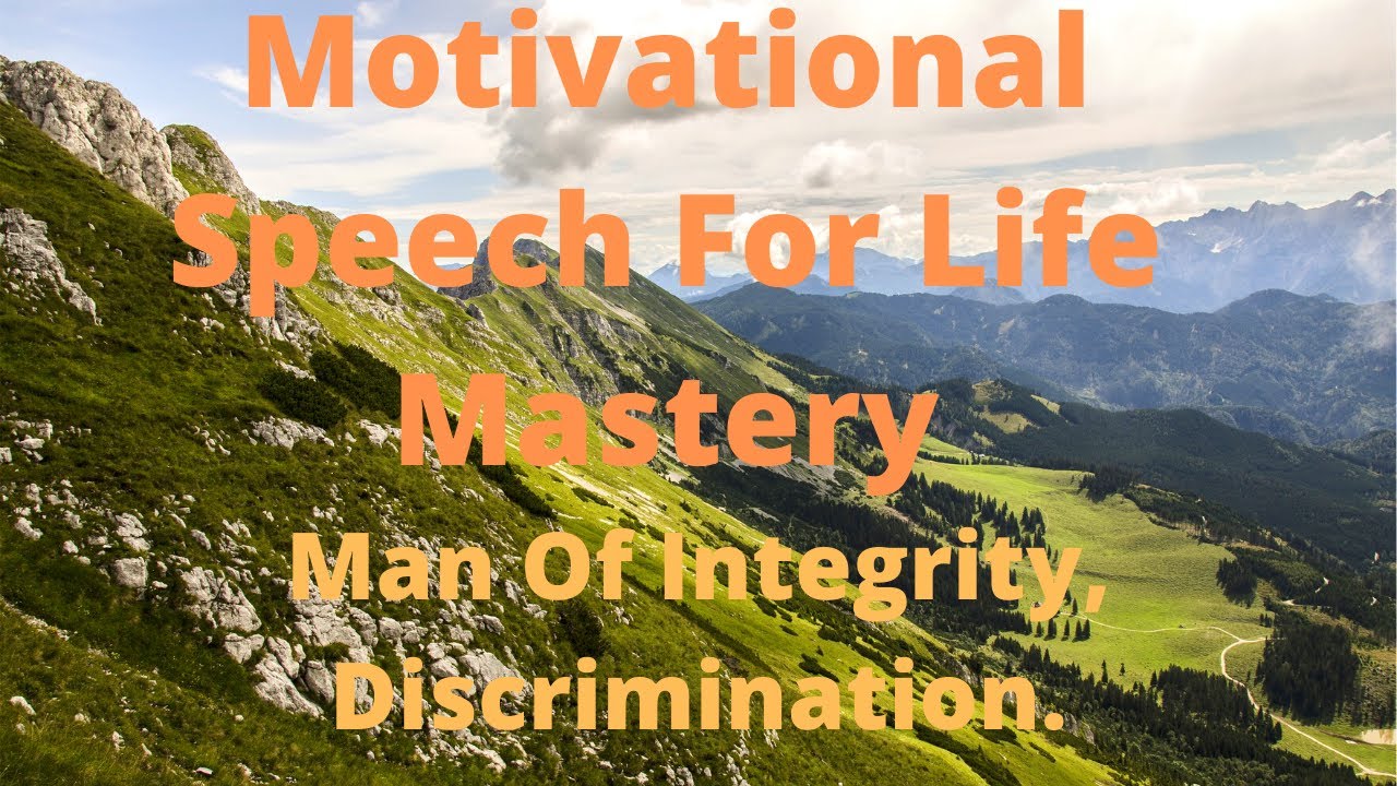 Motivational Speech for Life Mastery - Man Of Integrity, Discrimination ...