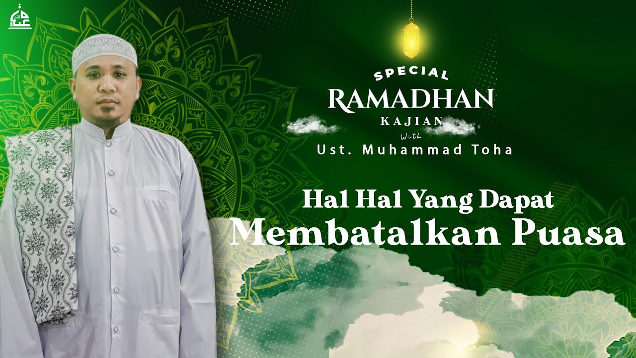 HAL HAL YANG DAPAT MEMBATALKAN PUASA || UST. MUHAMMAD TOHA - YouTube