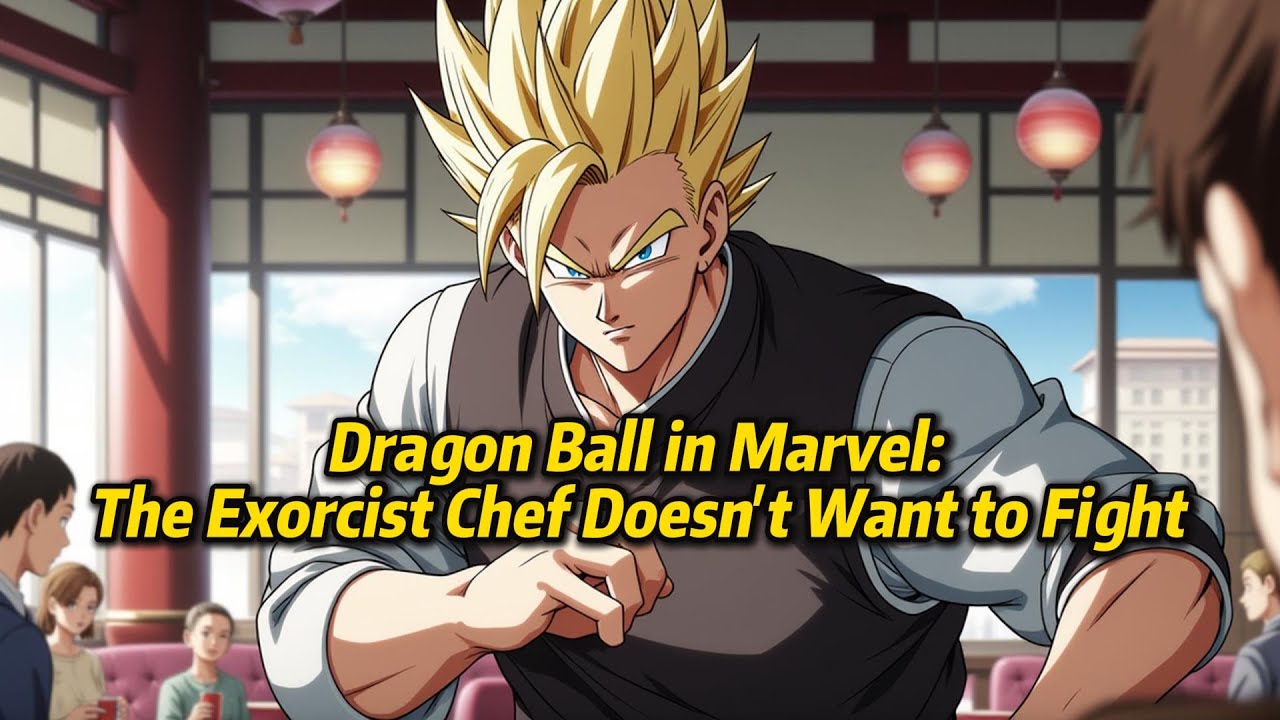 《Dragon Ball in Marvel: The Exorcist Chef Doesn't Want to Fight》 - YouTube
