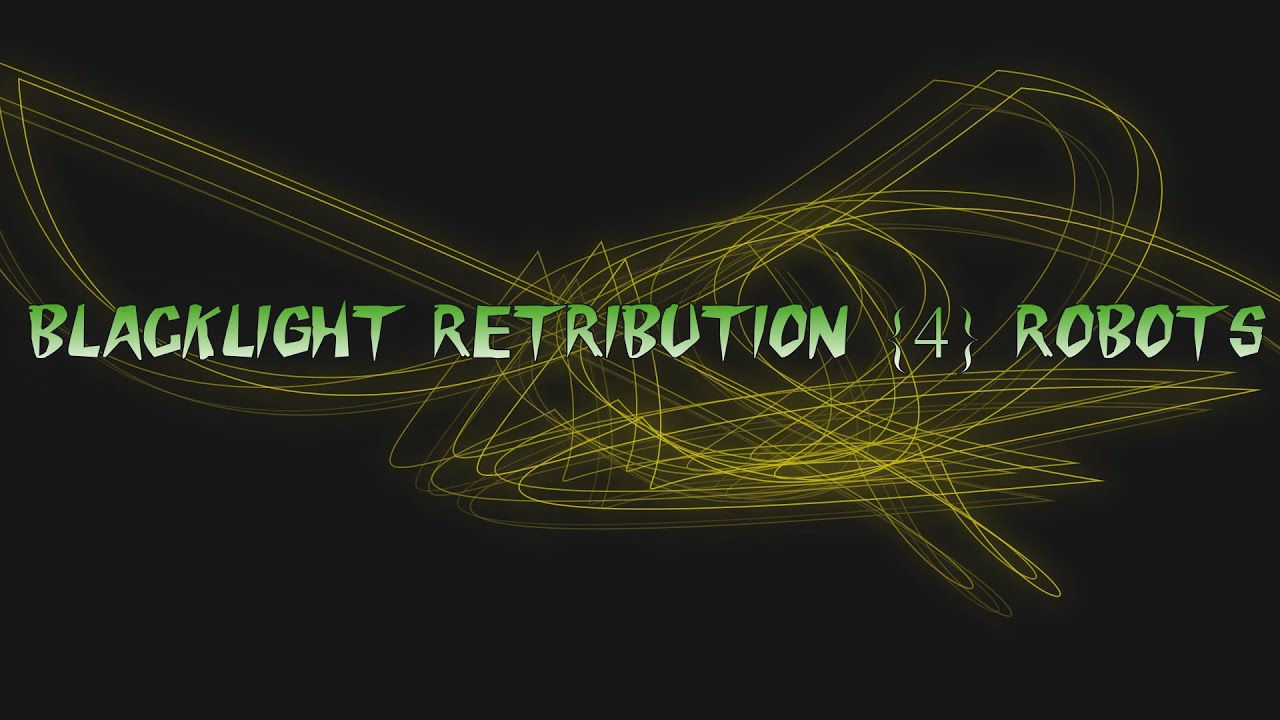 Blacklight retribution {4} Robots - YouTube
