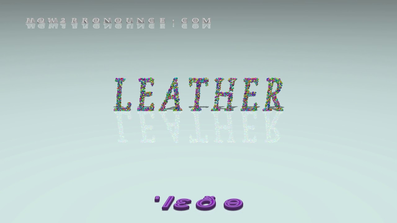 leather - pronunciation + Examples in sentences and phrases - YouTube