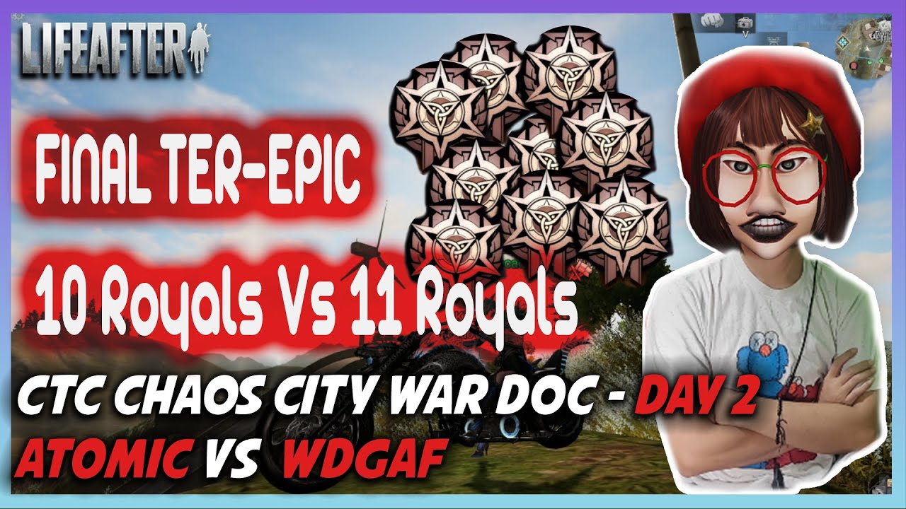Day 2 CTC Chaos City ATOMIC VS WDGAF WAR DOCUMENT TerBagong -LIFEAFTER ...