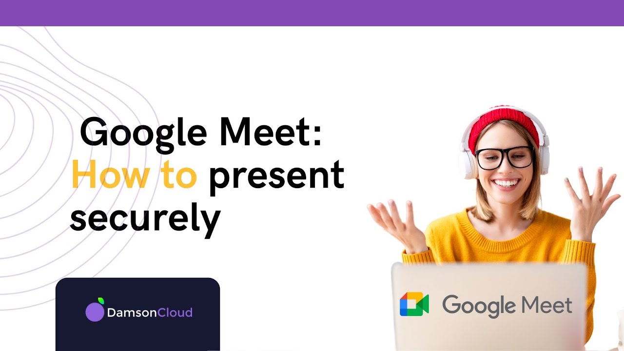 How to present securely with Google Meet 2023 - Damson Cloud - YouTube