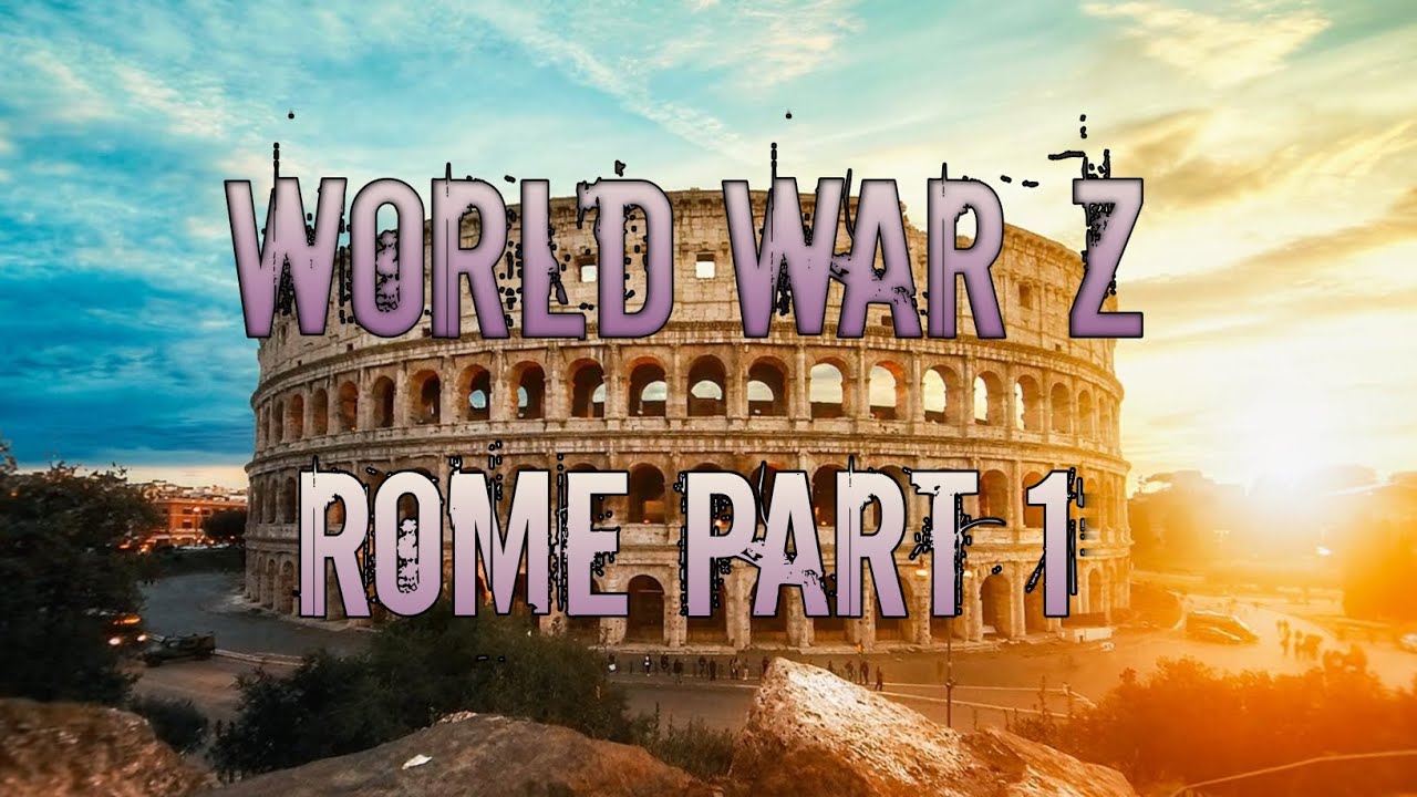 WORLD WAR Z ROME PART 1 GAMEPLAY - YouTube