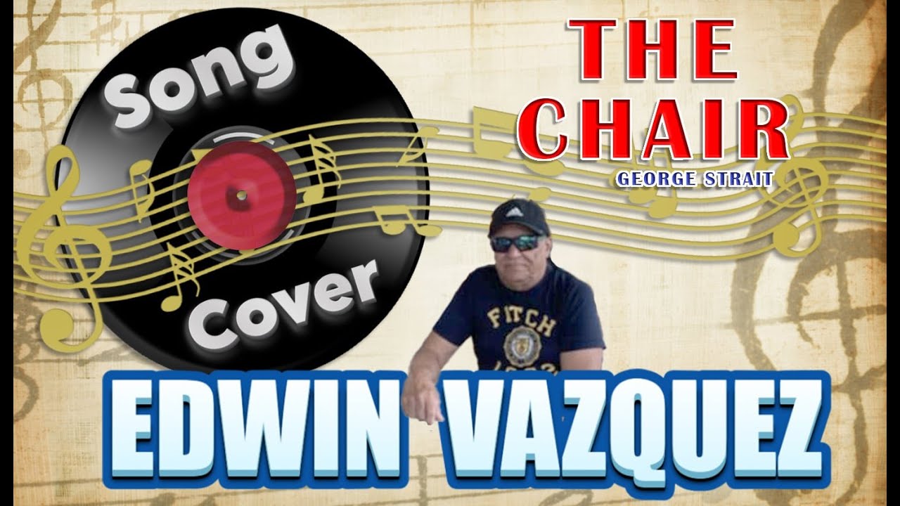 The Chair - George Strait (Song Cover by: Edwin Vazquez) - YouTube