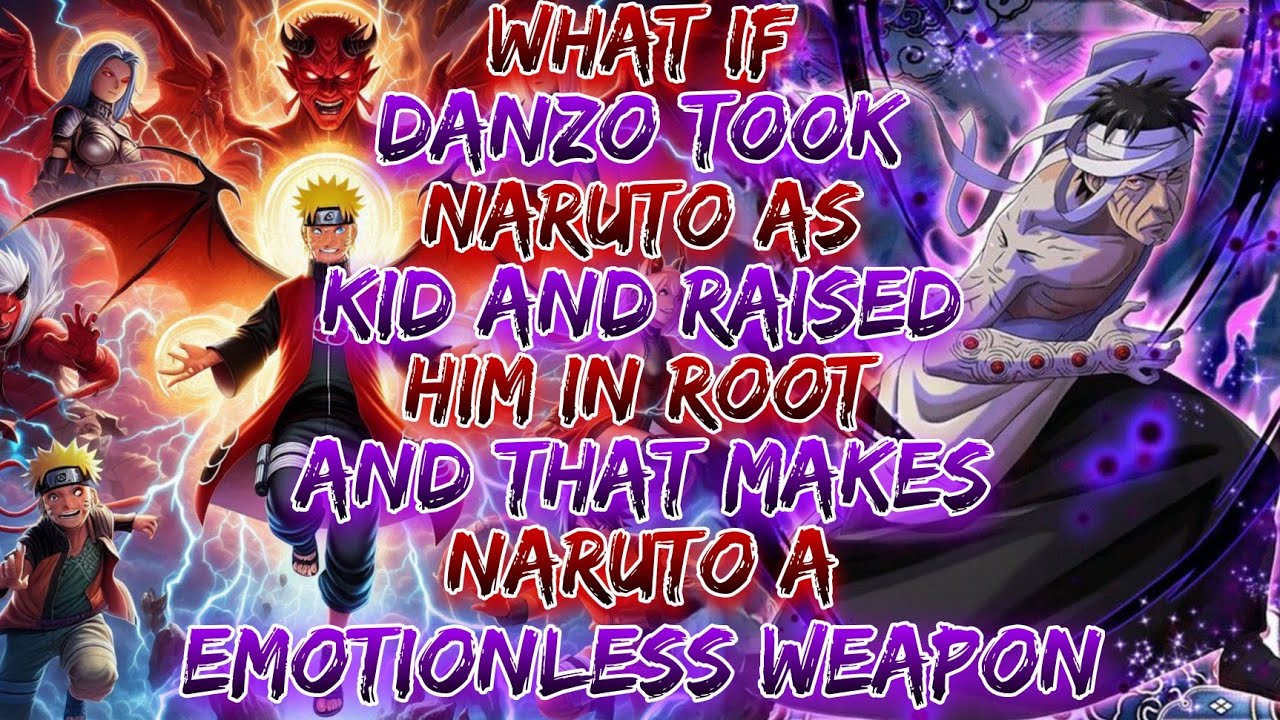 What If Danzo took Naruto as kid and raised him in Root and that makes ...