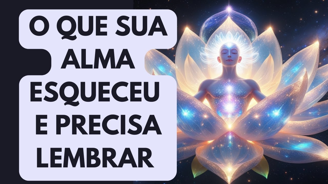 O QUE SUA ALMA ESQUECEU E PRECISA LEMBRAR - YouTube