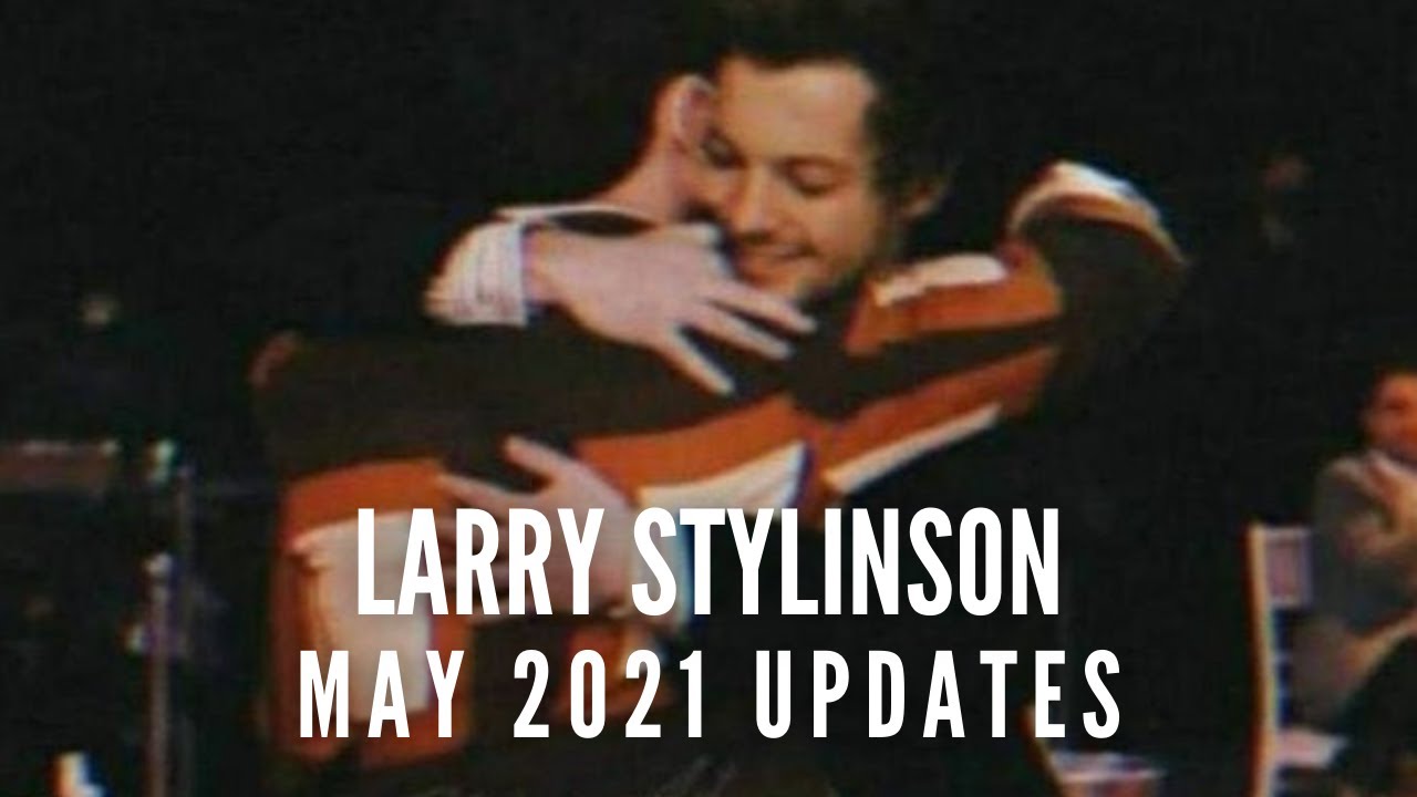 Larry Stylinson - May 2021 Updates pt. 1 - YouTube