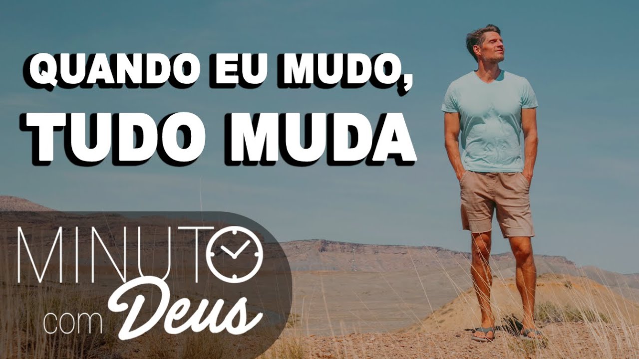 QUANDO EU MUDO, TUDO MUDA - Minuto com Deus de Hoje - YouTube