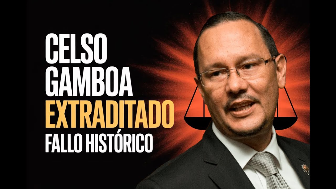 CELSO GAMBOA ENFRENTA EXTRADICIÓN INTERNACIONAL - YouTube