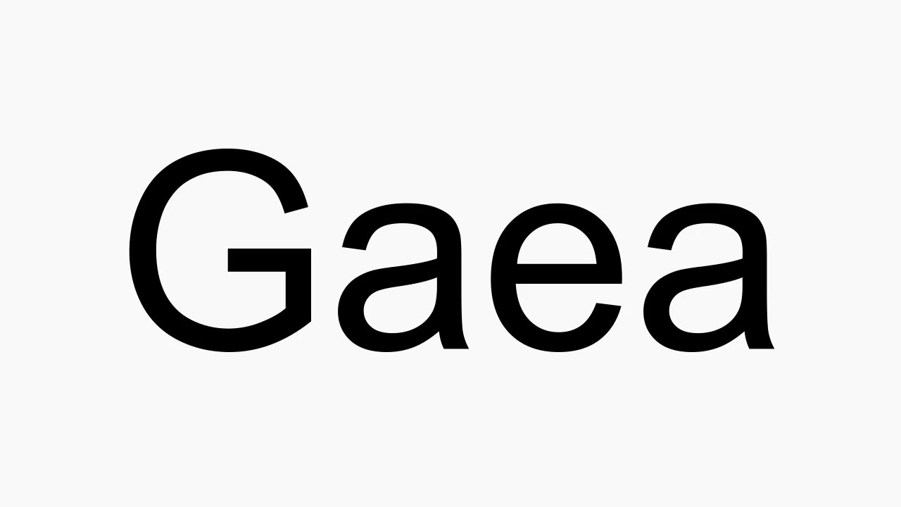 How to pronounce Gaea - YouTube