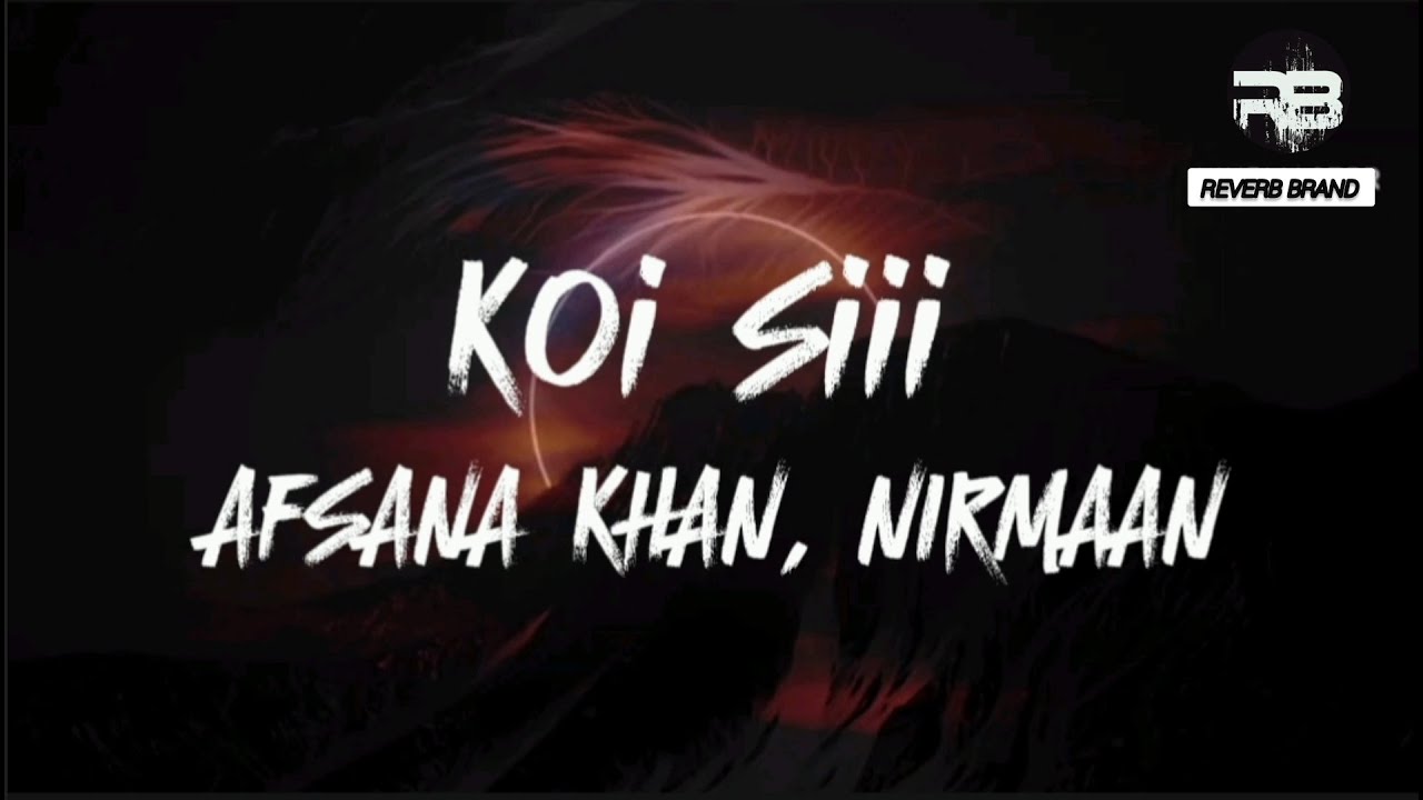 Koi Si song - Afsana Khan, Nirmaan (Lyrics) | Insta trending | Reverb ...