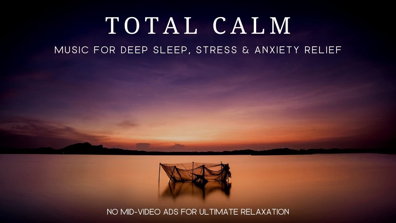 TOTAL CALM - Music for Deep Sleep, Stress and Anxiety Relief (Floating ...