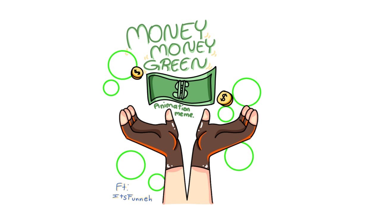 MONEY MONEY GREEN ANIMATION MEME (Ft:ItsFunneh) (Warning a bit cringe ...