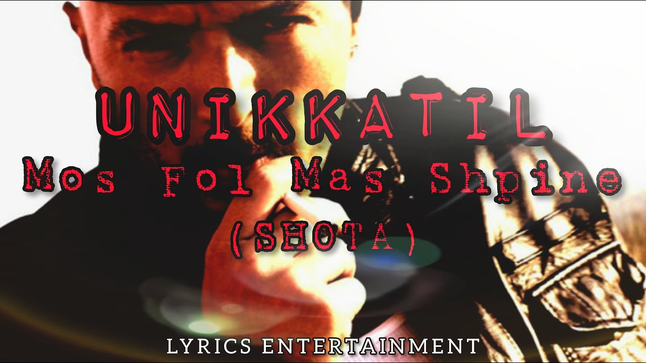 Unikkatil - Mos Fol Mas Shpine (Shota) ~ Lyrics - YouTube Music