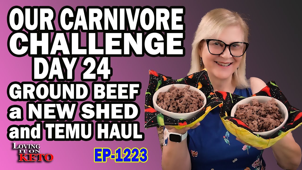 OUR CARNIVORE CHALLENGE DAY 24 -GROUND BEEF a NEW SHED and TEMU HAUL# ...