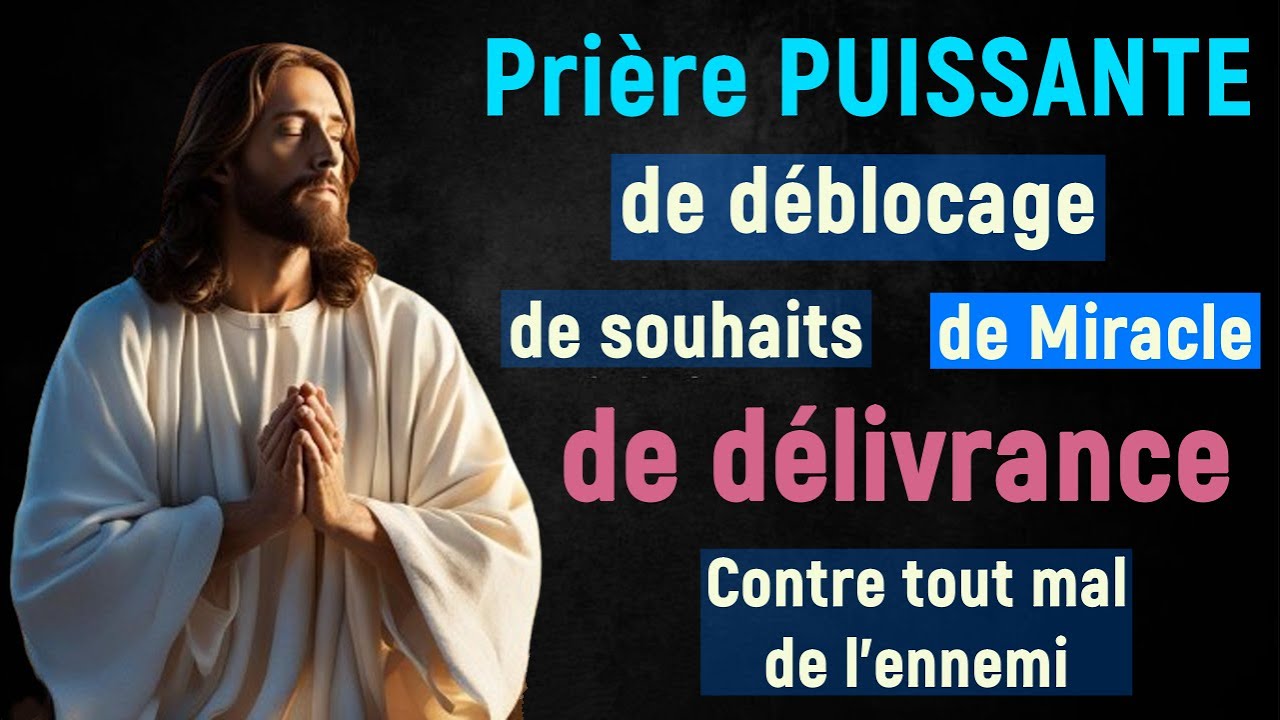 Prière PUISSANTE De Déblocage, de miracle, et de délivrance de tout Mal ...