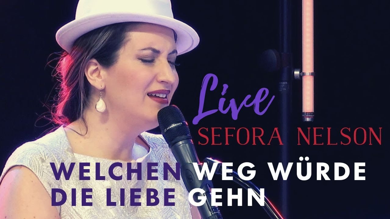 Sefora Nelson - Welchen Weg würde Liebe gehn (Offizielles Live Video ...