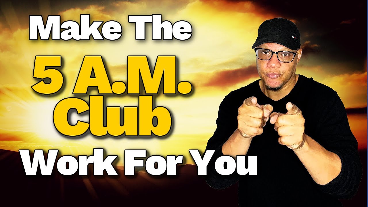 How To MAKE THE MOST of The 5AM Club - Entrepreneur Mindset Motivation ...