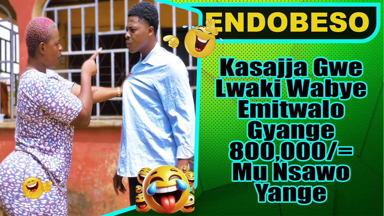 Endobeso Kasajja Gwe Lwaki Wabye Emitwalo Gyange 800000 Mu Nsawo Yange Youtube