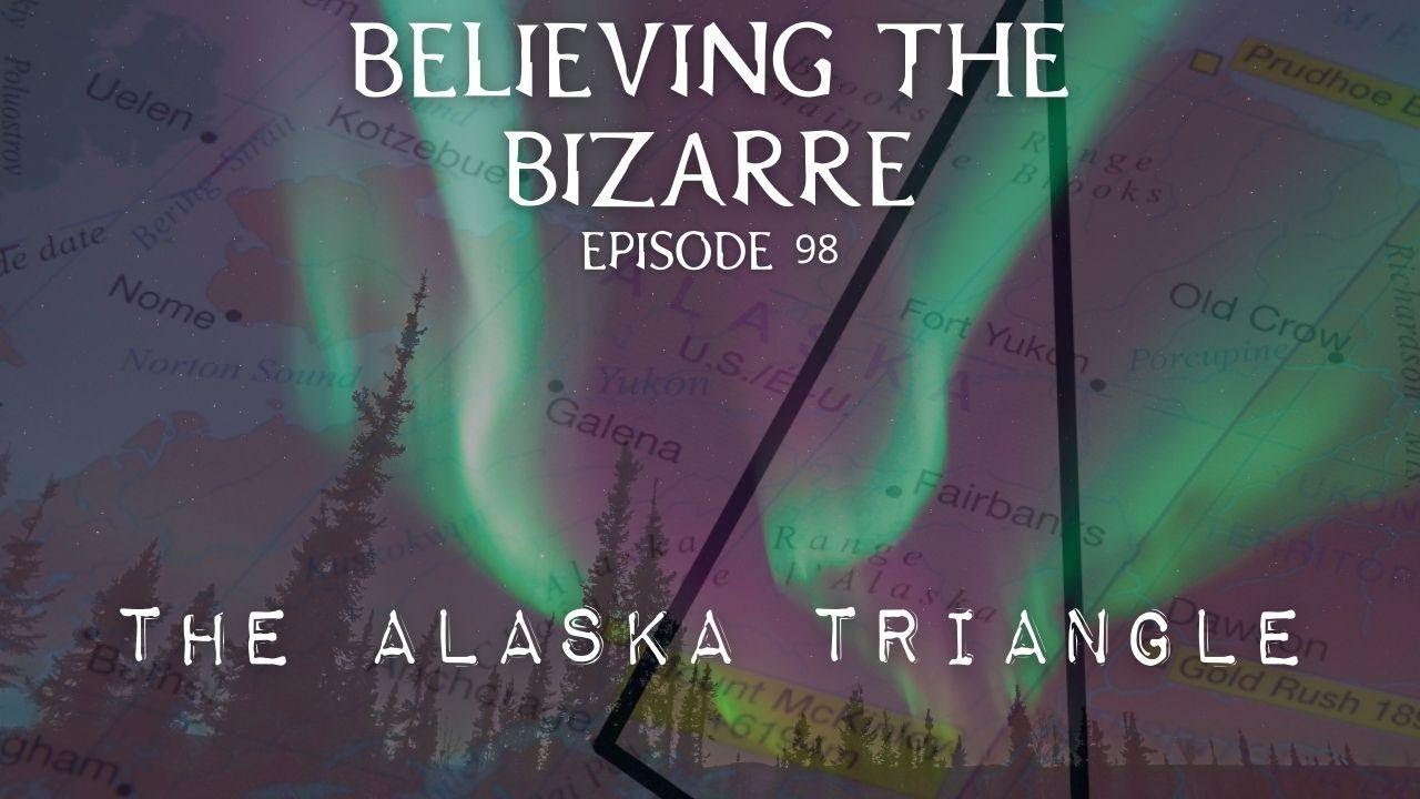 The Alaska Triangle: Disappearances & Mysteries | Believing the Bizarre ...