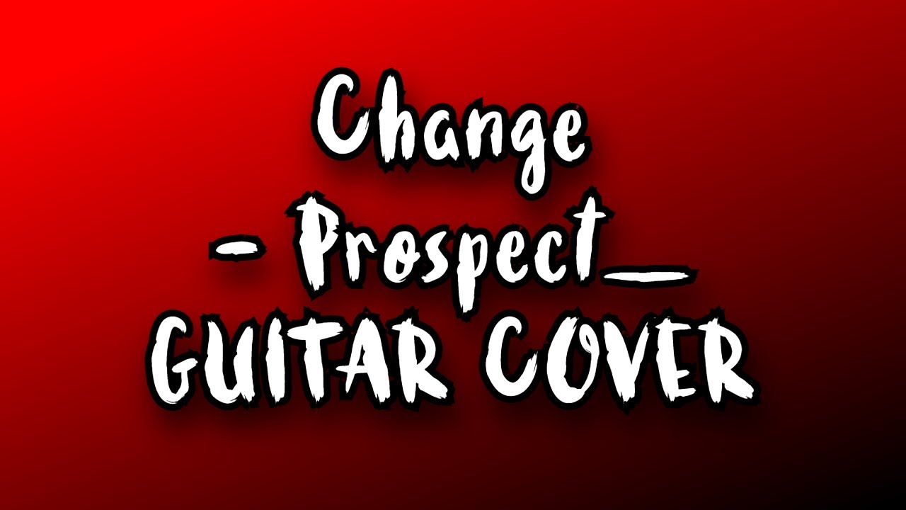COVER! Change - Prospect_ - YouTube