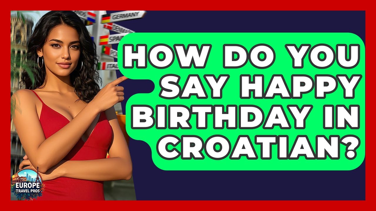 How Do You Say Happy Birthday In Croatian? - Europe Travel Pros - YouTube