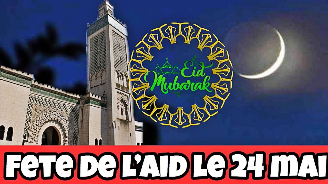 Fete de l’Aid : Aid el fitr sera celebrée le dimanche 24 mai fin du ...