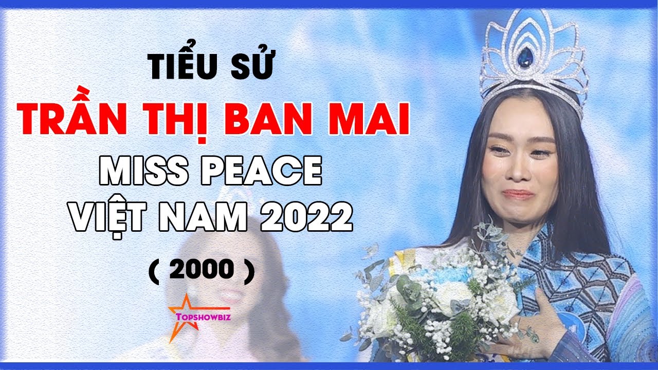 Tiểu sử Miss Peace Việt Nam 2022 Trần Thị Ban Mai: Tân Hoa hậu nhận ...