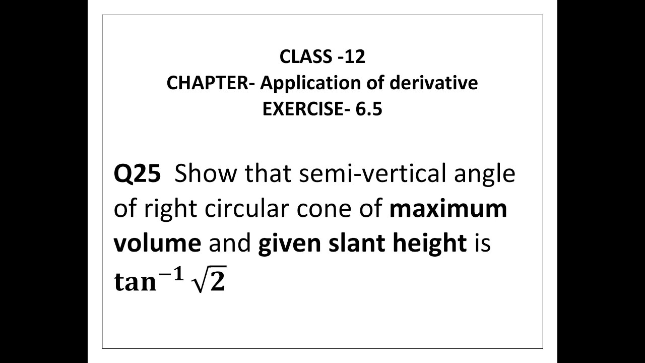 Q25 Show that semi-vertical angle of right circular cone of maximum ...