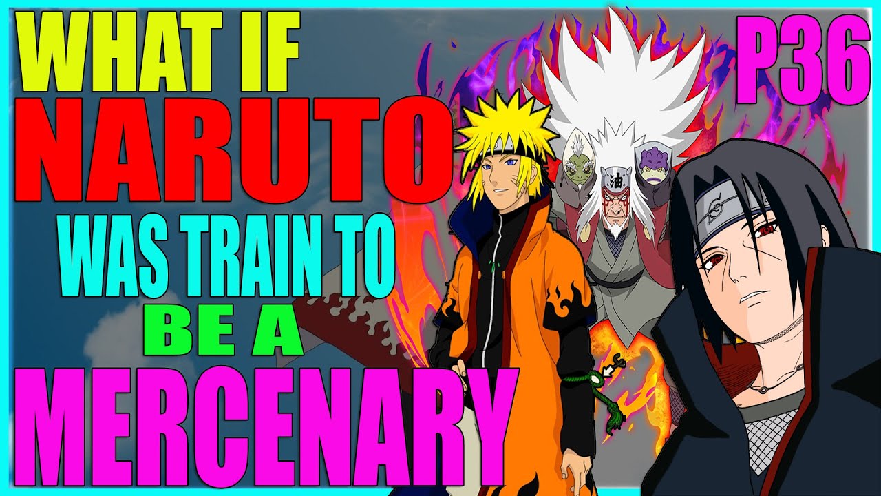 what if naruto was train to be a mercenary part 36 - YouTube
