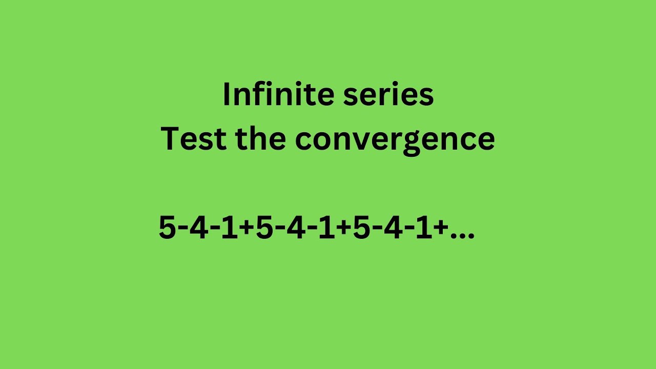 5 4 1 5 4 1 5 4 1 Test The Convergence Infinite Series YouTube