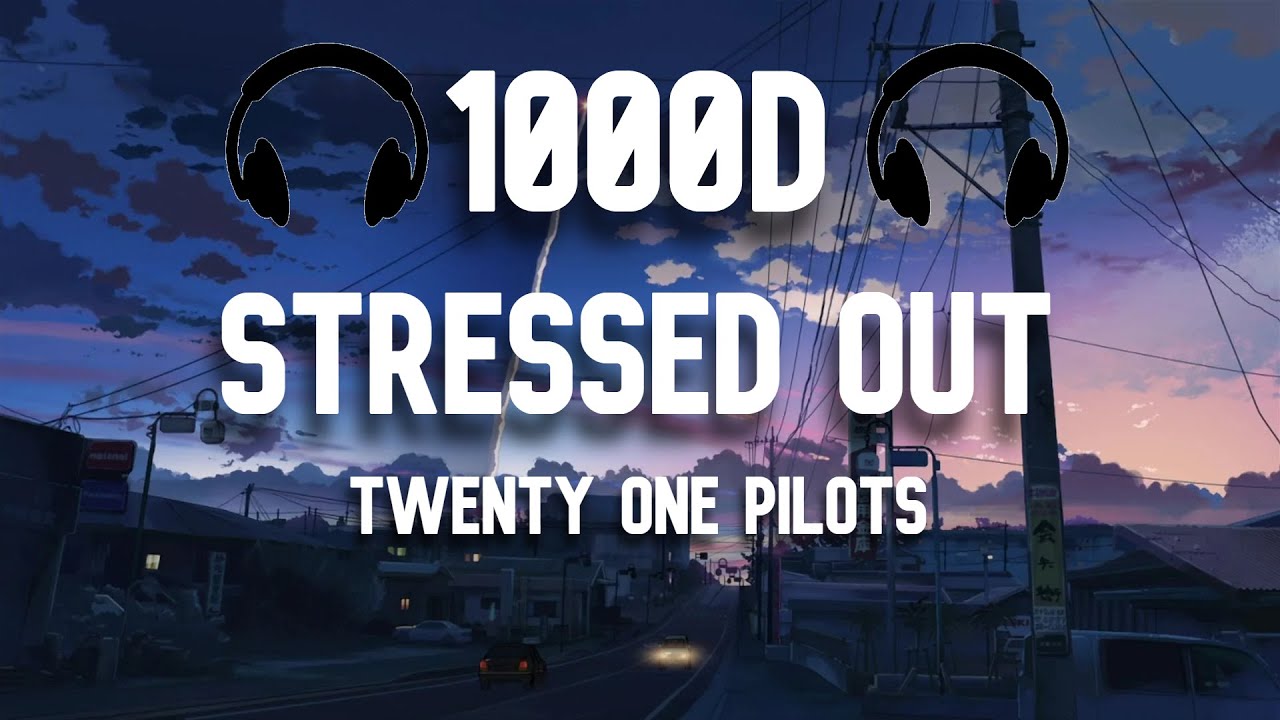 Stressed Out (Twenty One Pilots - 1000D - 🎧Use Headphones🎧) - YouTube