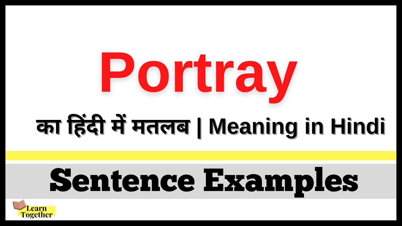 Portray Meaning Sentence examples in Hindi | Portray ka hindi me matlab ...