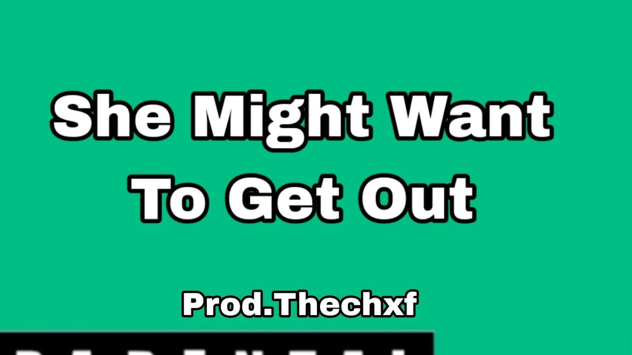 She Might Want To Get Out Prod.thechxf @thechxf * Lyrics Below* - YouTube