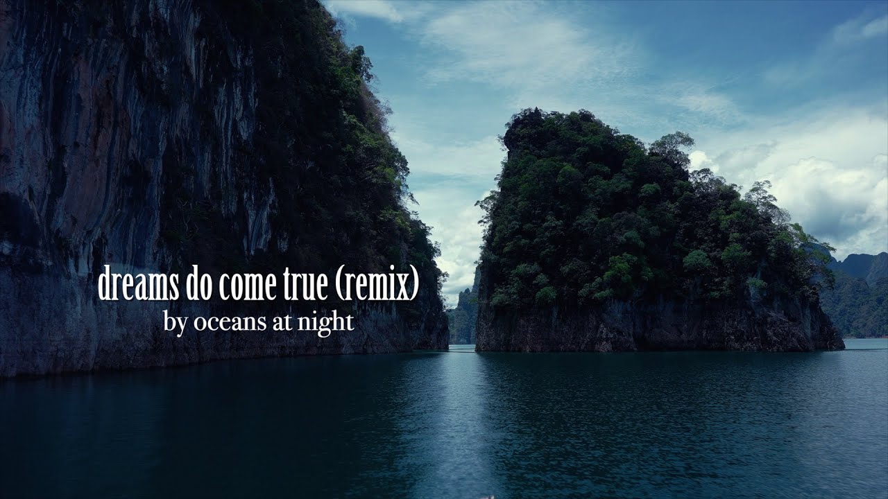 "Dreams Do Come True" (Remix) Oceans at Night - YouTube