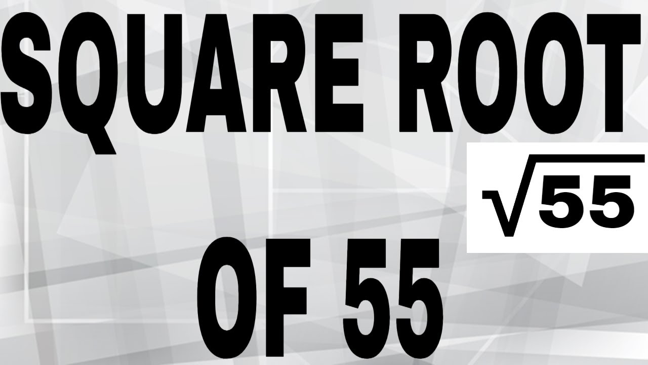 SQUARE ROOT OF 55 YouTube