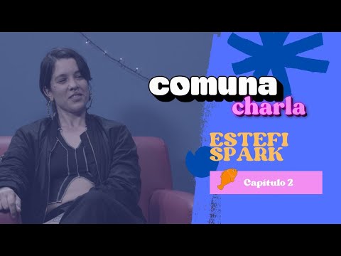 Estefi Spark | Comuna Charla