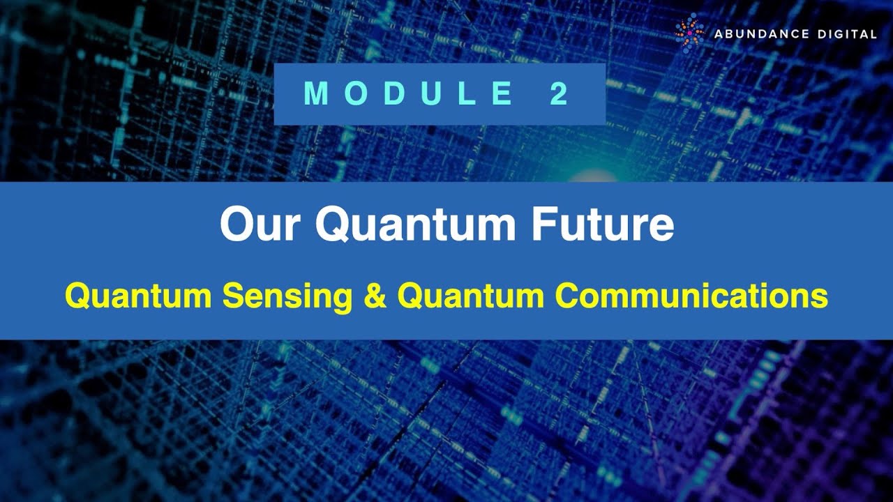 Our Quantum Future: Module 2 - Quantum Sensing & Quantum Communications ...
