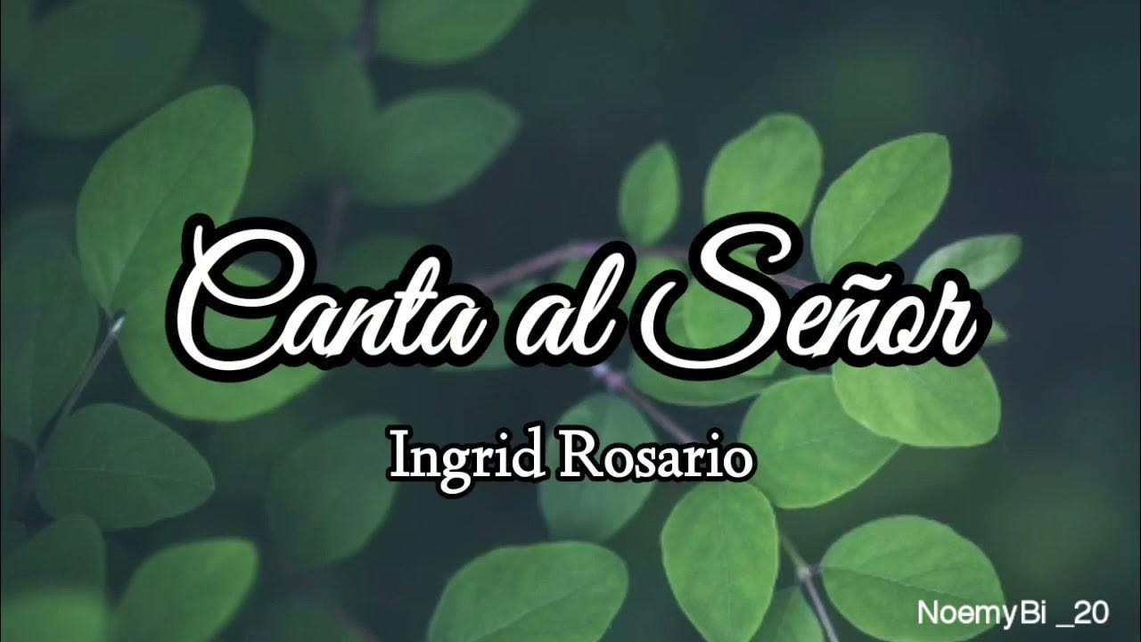 canta al señor - Ingrid Rosario (letra) - YouTube