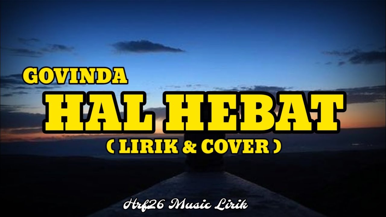 HAL HEBAT - GOVINDA || LIRIK LAGU ( Hrf26 Music Lirik ) - YouTube