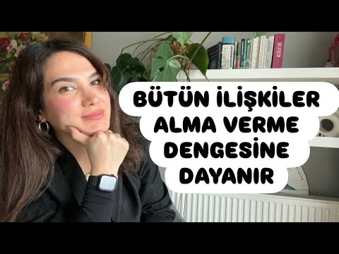 BÜTÜN İLİŞKİLER ALMA VERME DENGESİNE DAYANIR