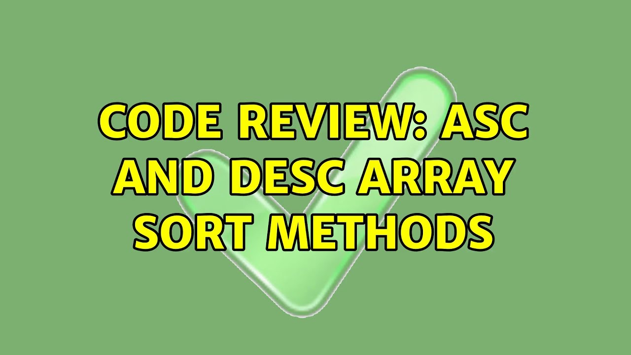 Code Review Asc And Desc Array Sort Methods 2 Solutions Youtube