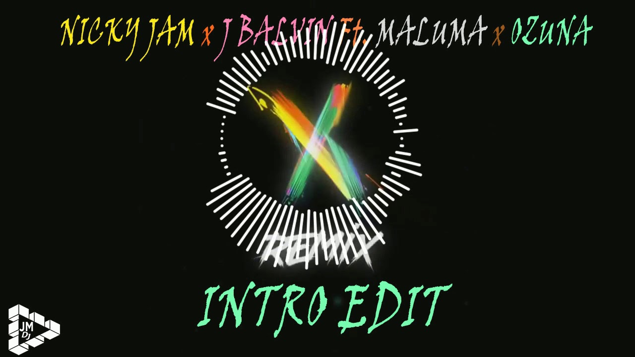 Nicky Jam Ft J Balvin, Ozuna Y Maluma – X Remix Intro Edit By Jonathan ...