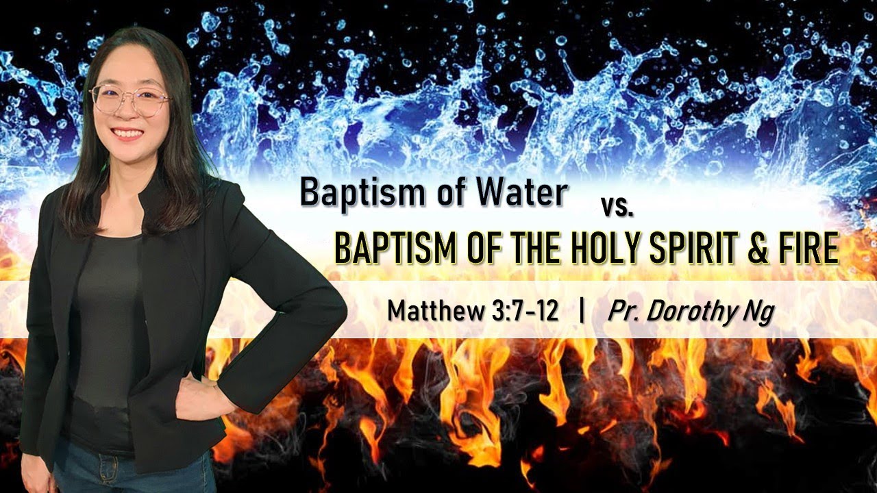 Baptism of Water Vs. Baptism of the Holy Spirit & Fire - Pr. Dorothy ...