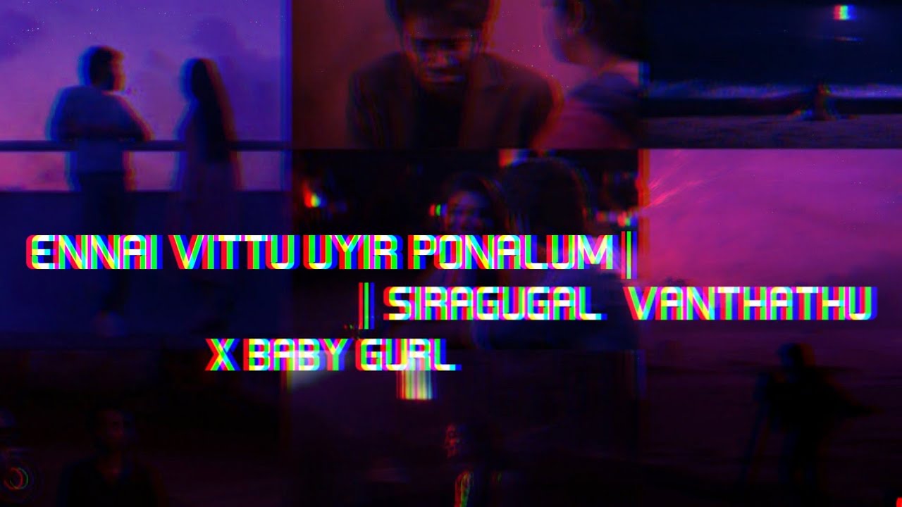 Ennai Vittu Uyir Ponalum x Siragugal Vanthathu | Baby Gurl | Remix ...