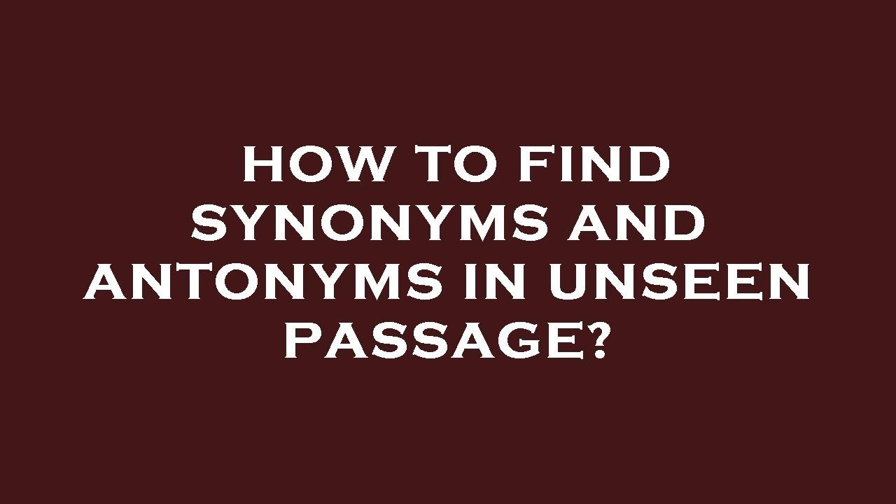 How To Find Synonyms And Antonyms In Unseen Passage YouTube how-to-find-synonyms-and-antonyms-in-unseen-passage-youtube