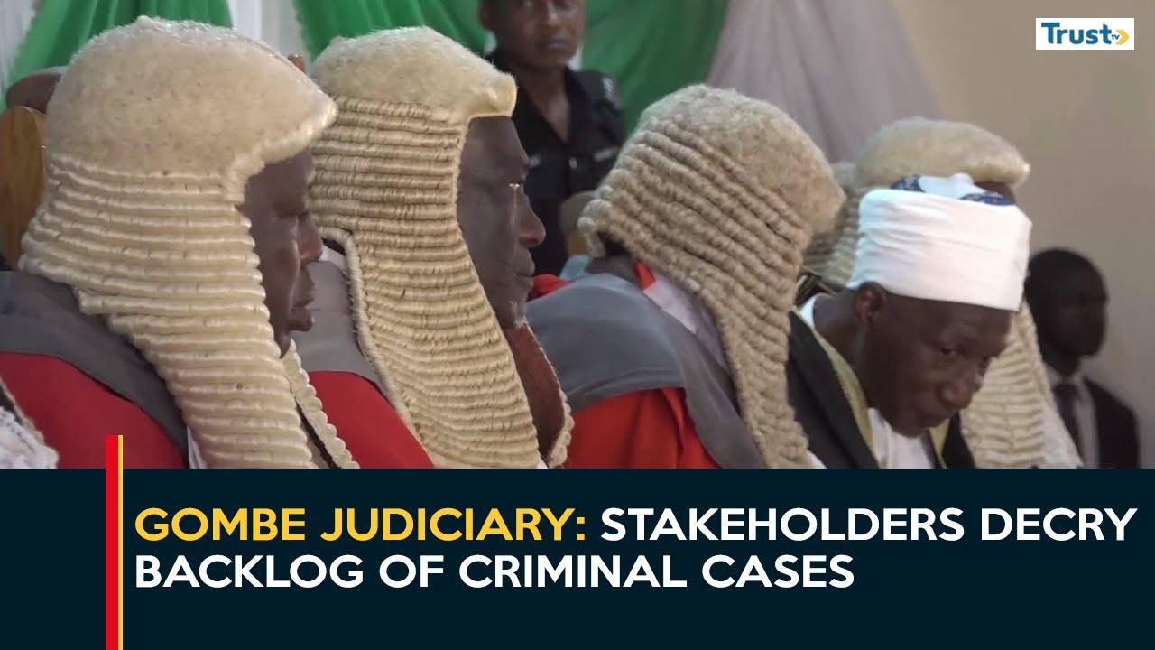 Gombe Judiciary Stakeholders Decry Backlog Of Criminal Cases, As Govt ...