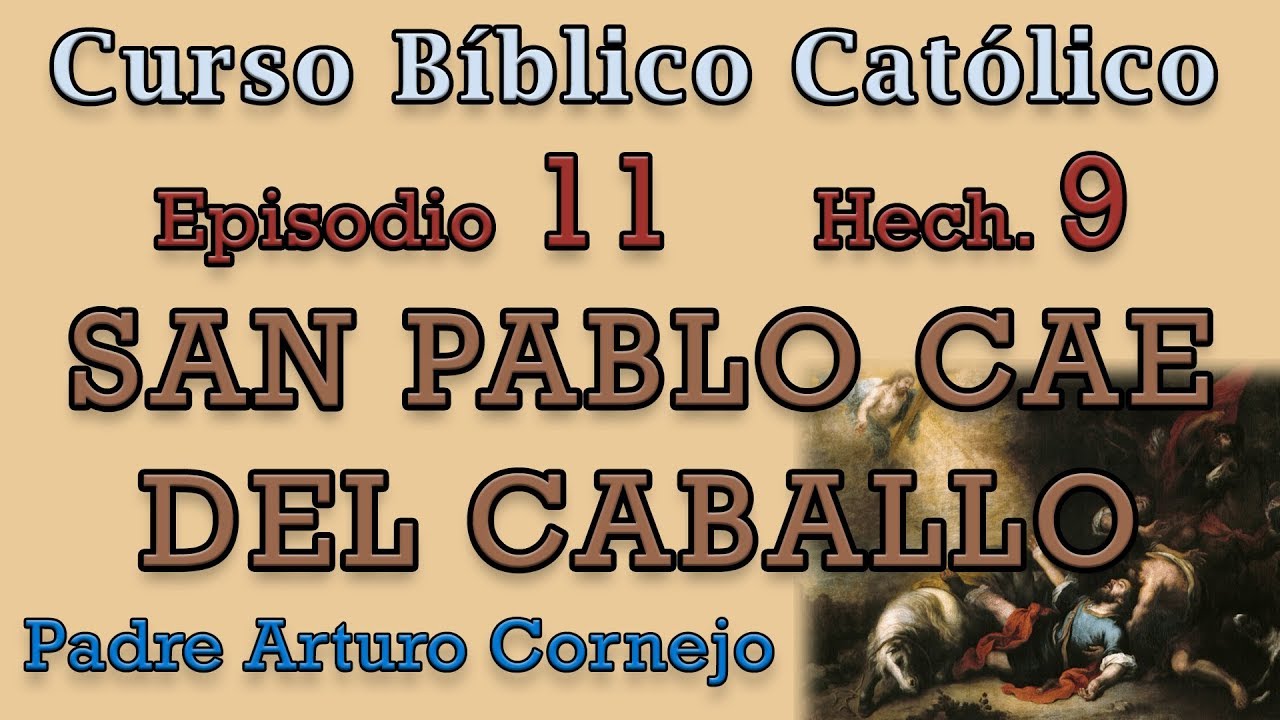 Curso Biblico Catolico - Episodio 11 - Hech. 9 - SAN PABLO CAE DEL ...