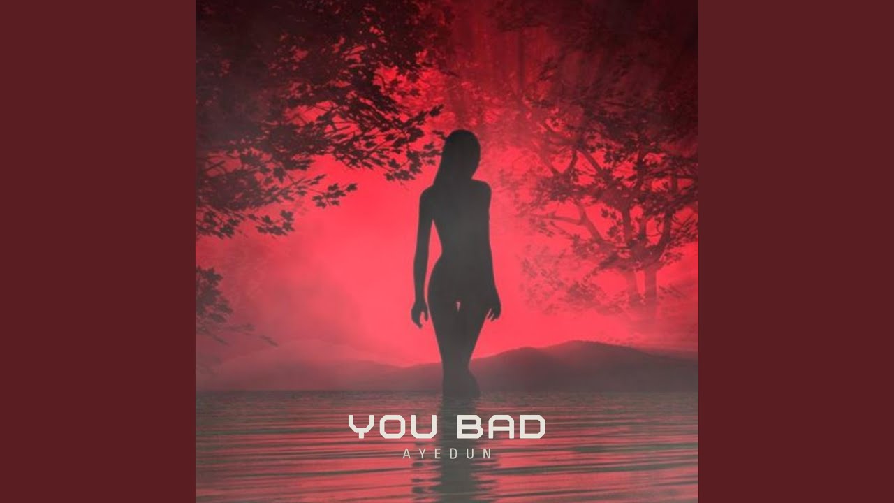 YOU BAD - YouTube